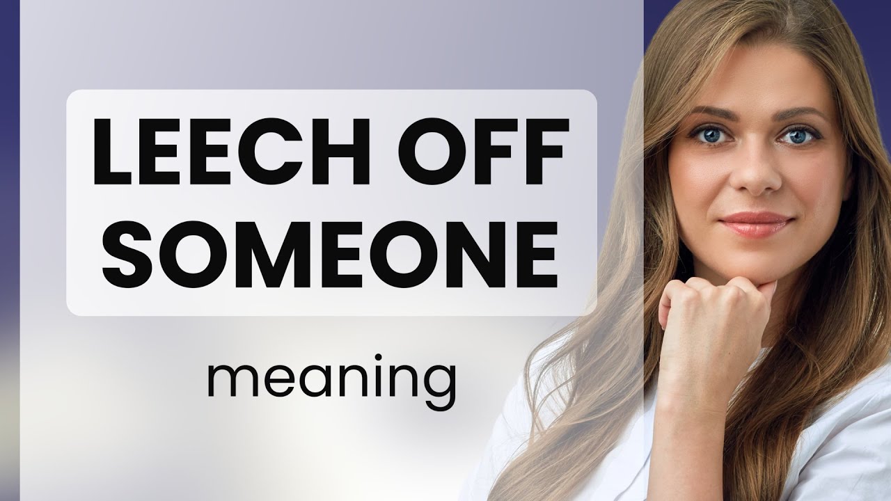 Understanding the Phrase "Leech Off Someone" in English - YouTube