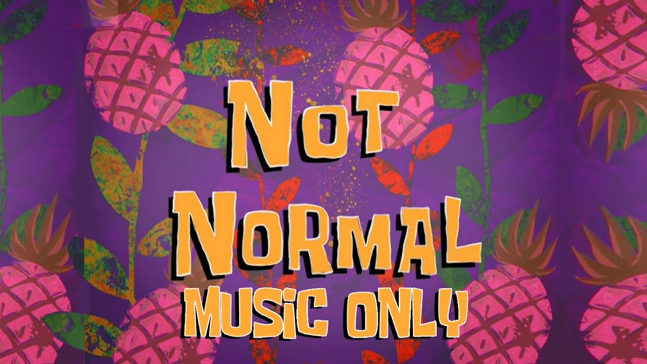 SpongeBob: Not Normal (Music Only) - YouTube