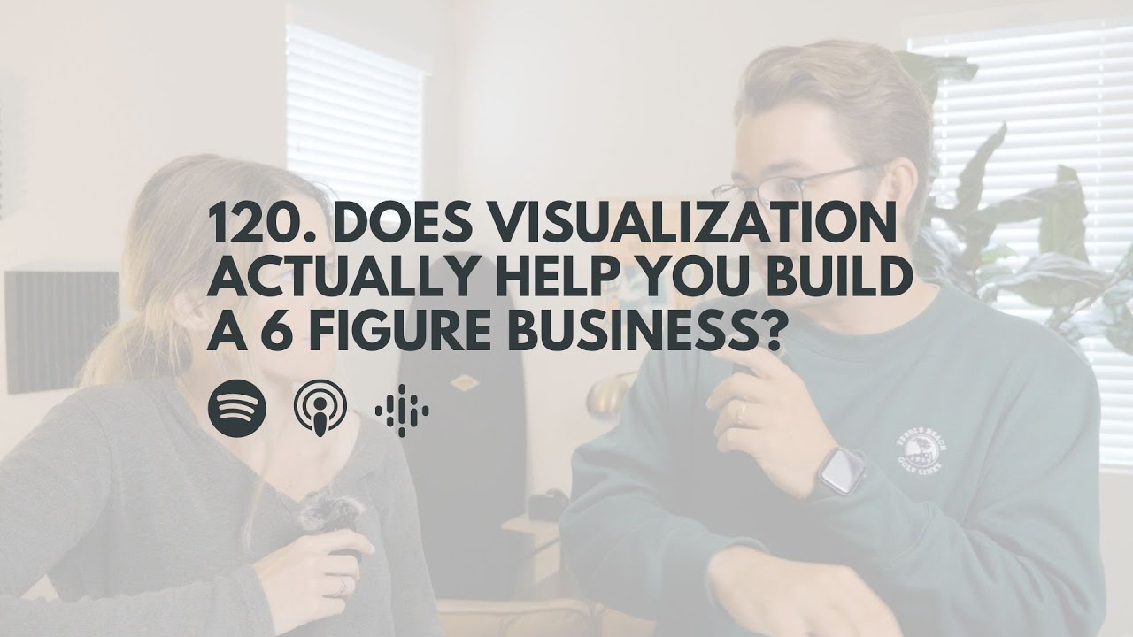 120. Does Visualization Actually Help You Build A 6 Figure Business? - YouTube