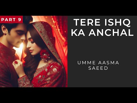 Part 9 | Tere Ishq Ka Anchal Novel By Umme Aasma Saeed - YouTube