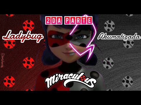 Ladybug Akumatizada ||° parte 2 - YouTube