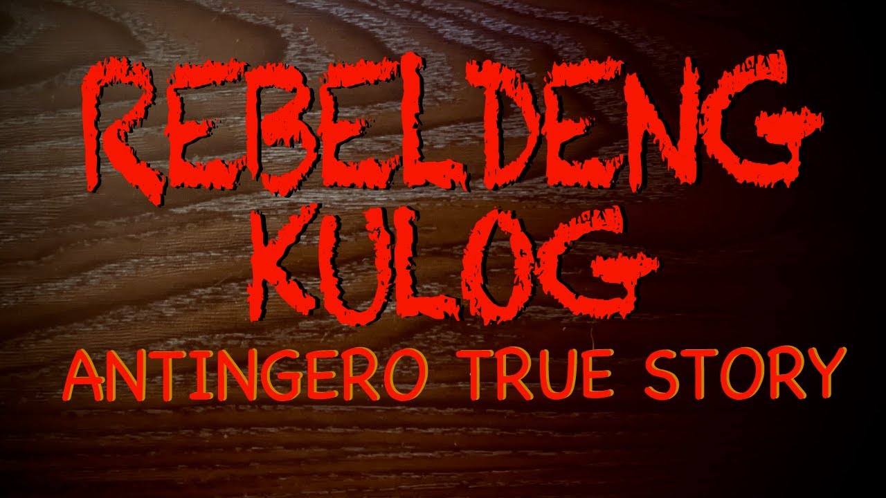 REBELDENG KULOG (ANTINGERO TRUE STORY) - YouTube