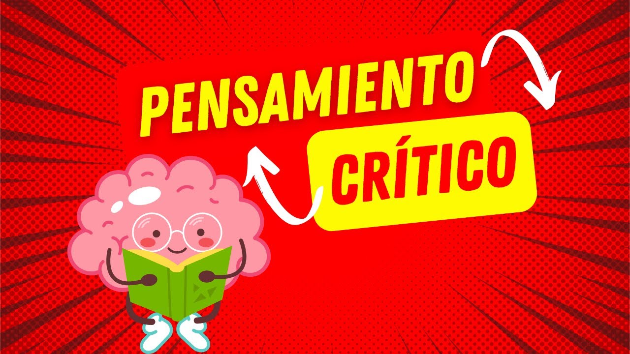 🤔EL PENSAMIENTO CRÍTICO (Desarrollar y fortalecer el pensamiento ...