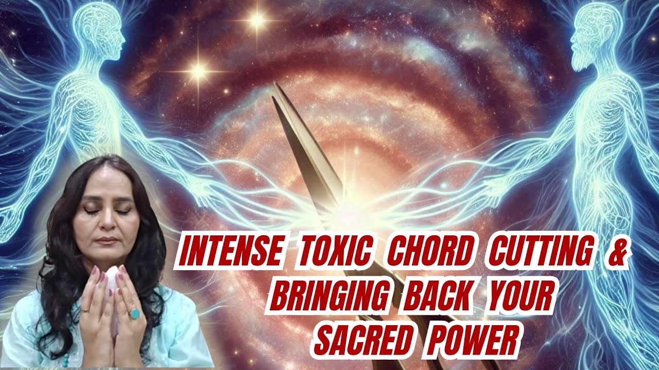 Intense Toxic Chord Cutting ️ & Bringing Back Your Sacred Power ...