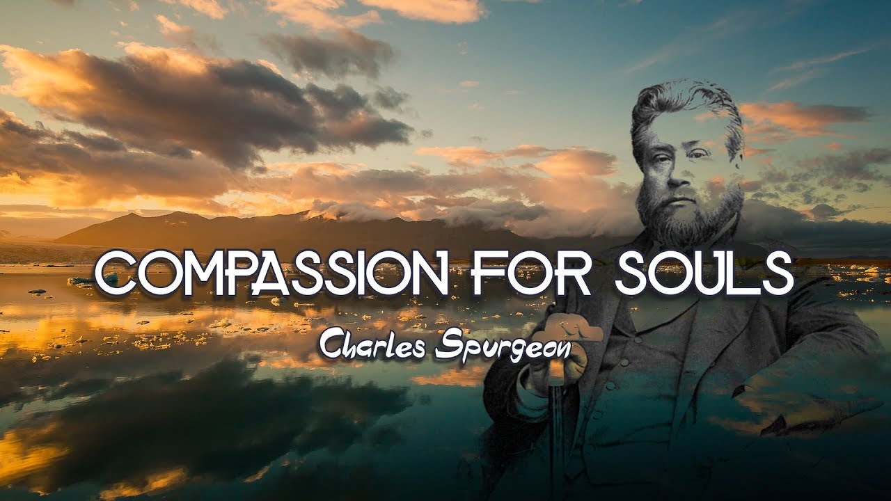 Compassion For Souls by Charles Spurgeon - YouTube