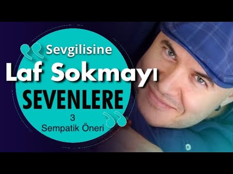 SEVGİLİSİNE LAF SOKMAYI SEVENLERE ÜÇ SEMPATİK ÖNERİ YAŞANMIŞ ÖRNEKLER