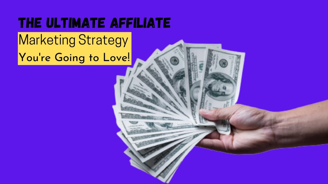 The Ultimate Affiliate Marketing Strategy You're Going to Love! - YouTube