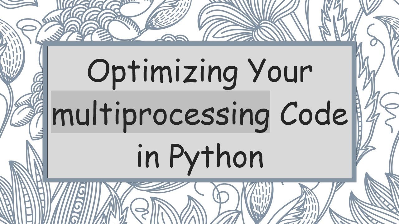 Optimizing Your multiprocessing Code in Python - YouTube