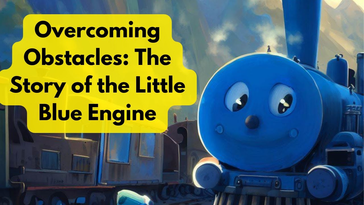 Overcoming Obstacles: The Story of the Little Blue Engine - YouTube