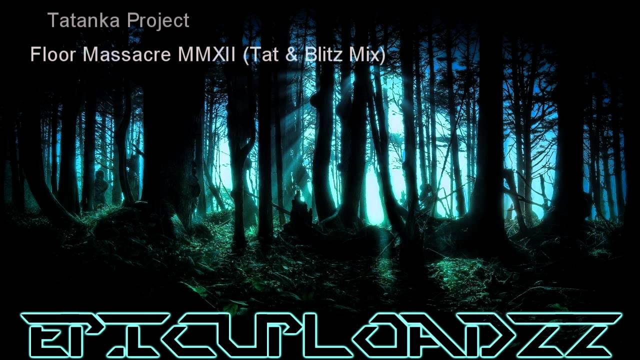 Tatanka Project - Floor Massacre MMXII (Tat & Blitz Mix) (Full HQ) [HD ...