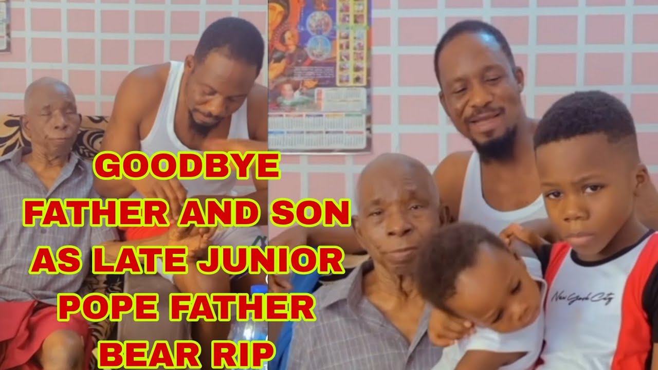 GOODBYE FATHER AND SON AS LATE JUNIOR POPE FATHER RIP - YouTube