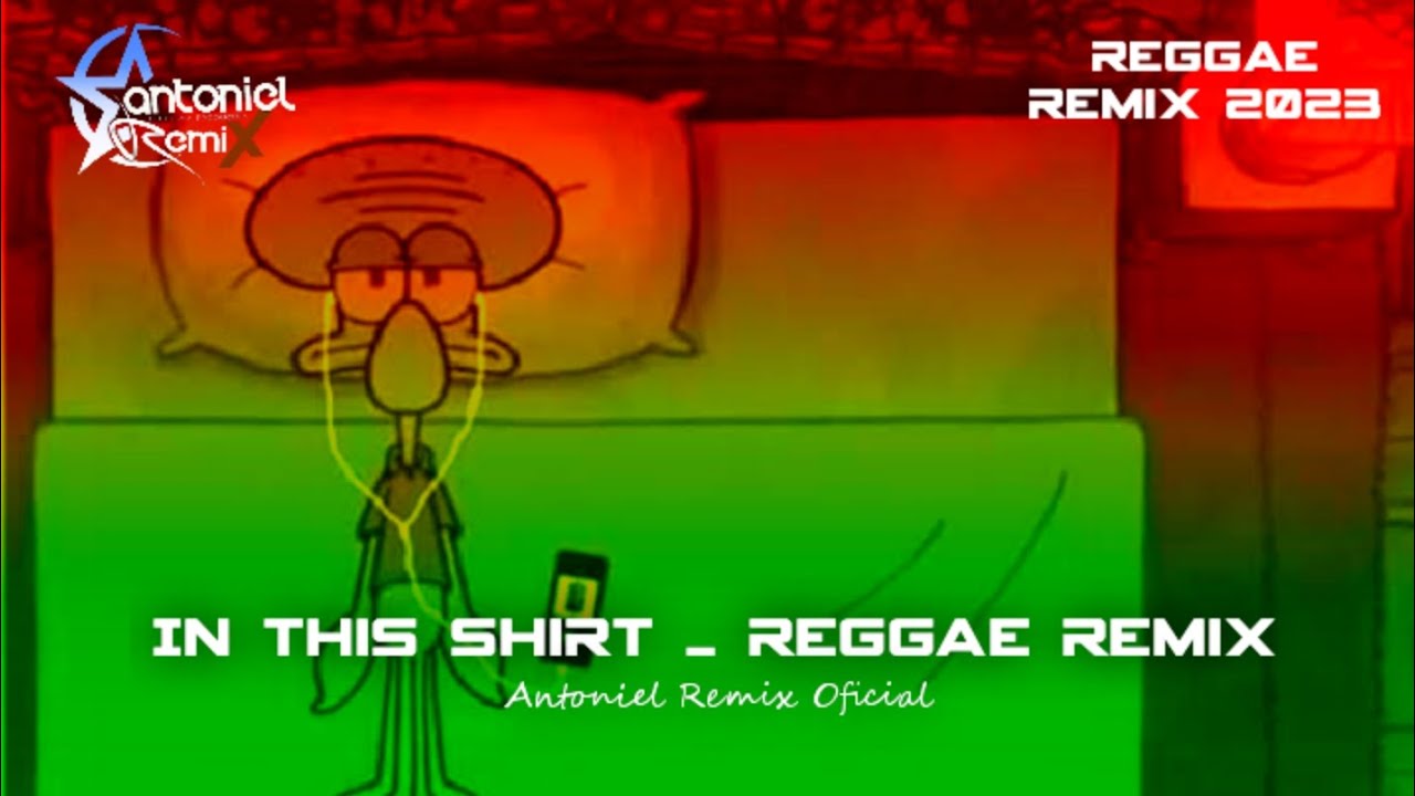 IN THIS SHIRT REGGAE REMIX 2023 YouTube in-this-shirt-reggae-remix-2023-youtube