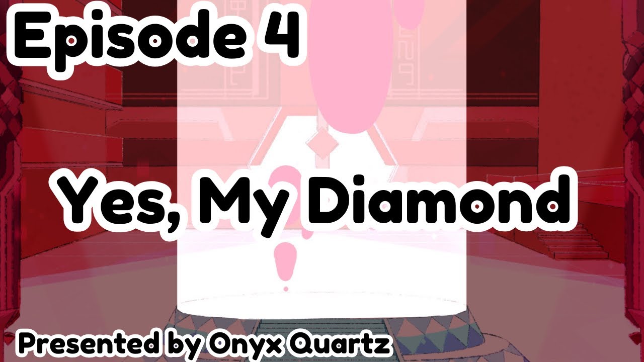 Episode 4 (Yes, My Diamond) Presented by Onyx Quartz - YouTube