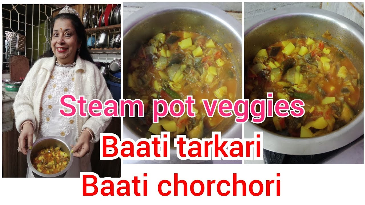 Bati tarkari aloo chorchori steamed potato tomato eggplant pot curry ...