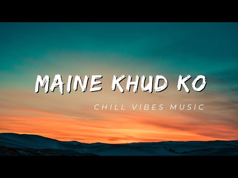 Maine Khud Ko | Lofi | Bollywood Lofi | Chill Music |
