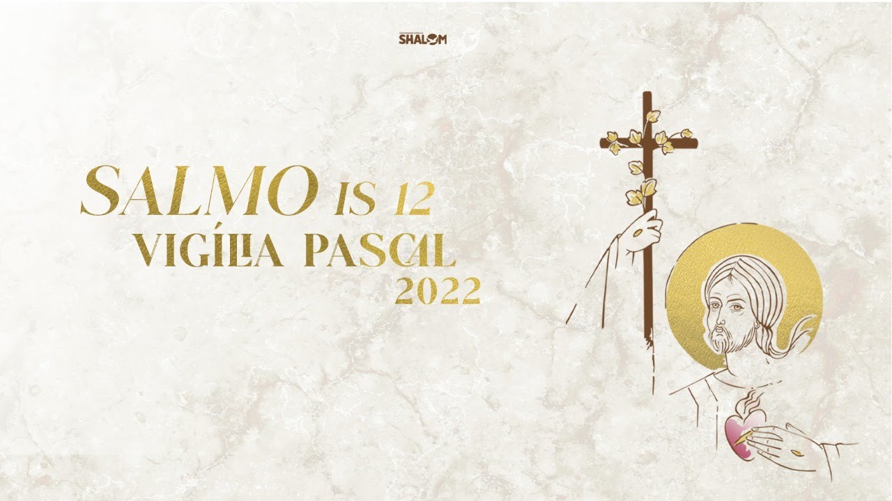 SALMO Is 12 2 6 VIG LIA PASCAL 2022 BIA ALBANO E CORAL SHALOM