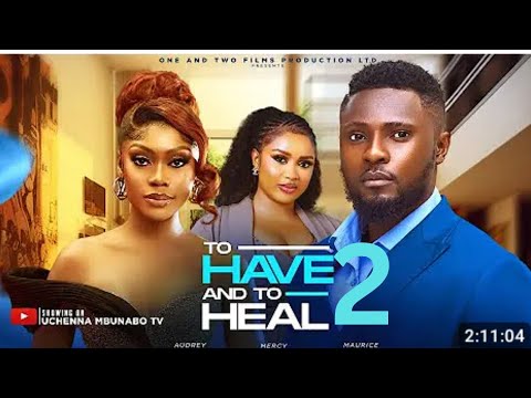 TO HAVE AND TO HEAL PART 2 - MAURICE SAM AUDREY HARRISON, MERCY ISOYIP ...