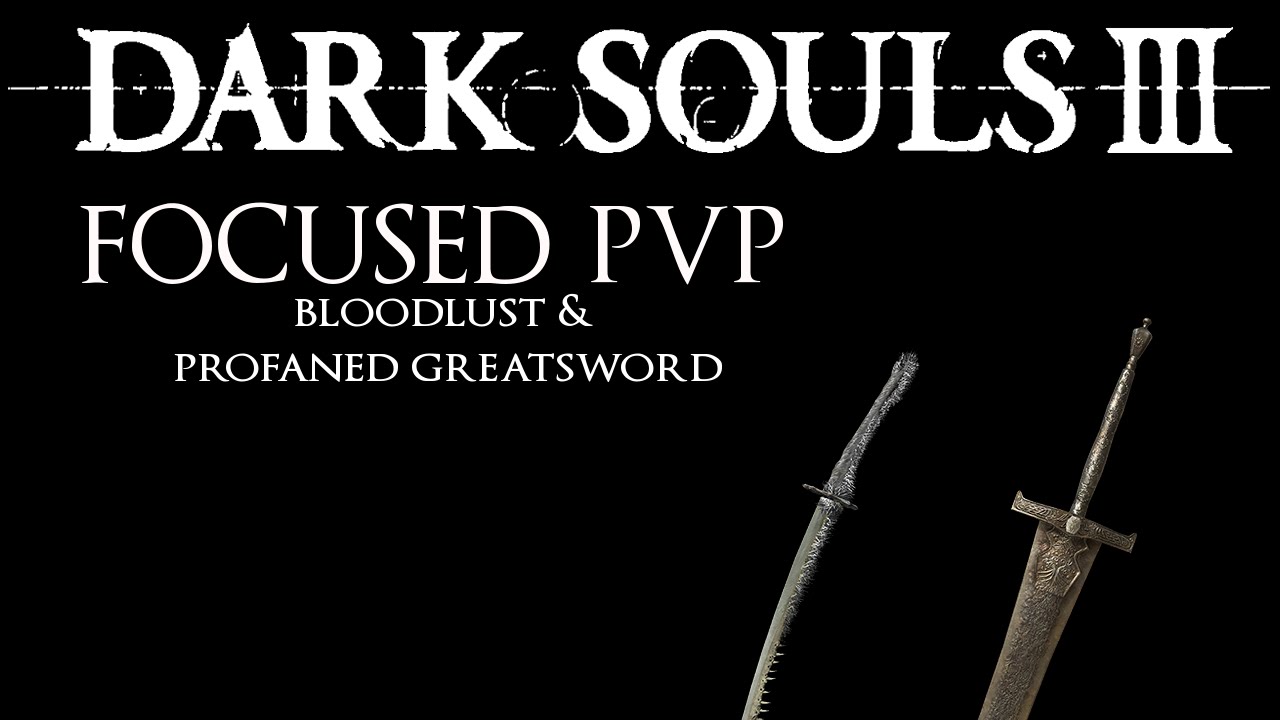 Dark Souls 3: Focused PvP #60 - Bloodlust & Profaned Greatsword - YouTube