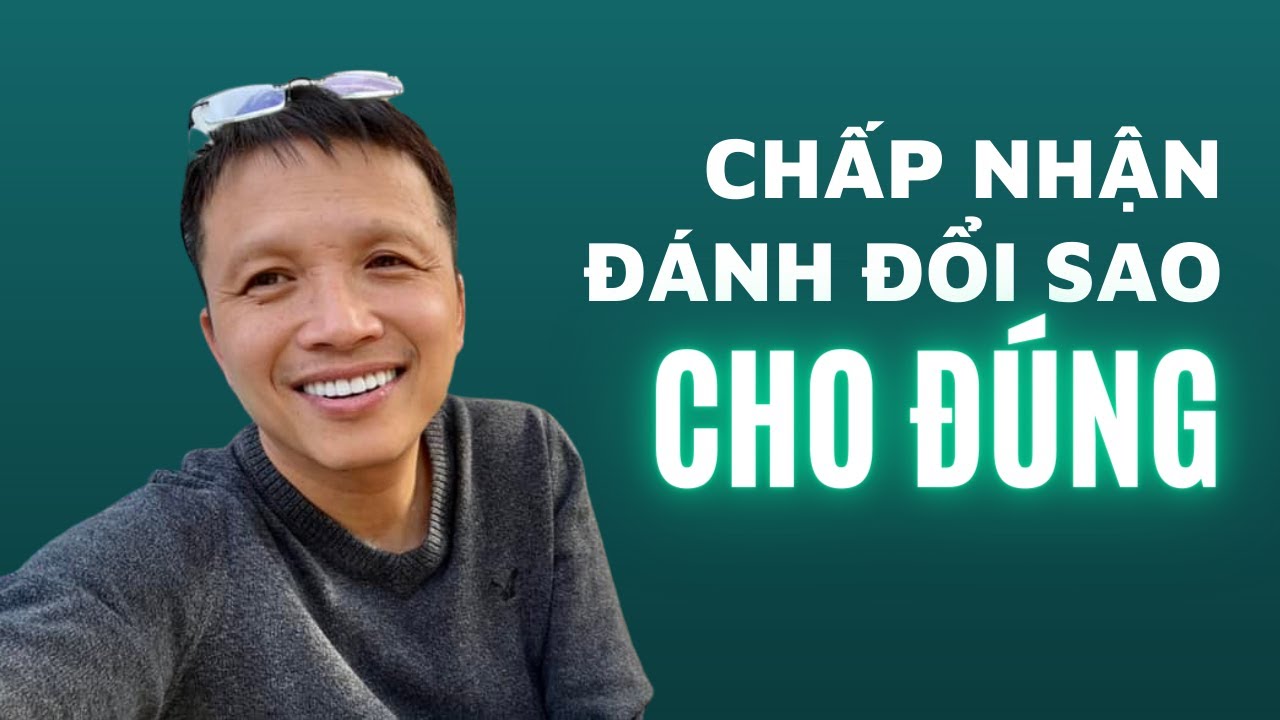 Chấp nhận đánh đổi sao cho đúng? - YouTube