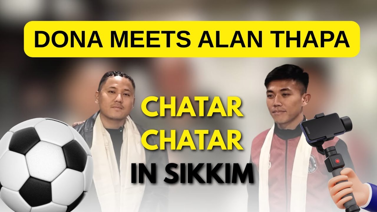 Dona Meets Alan Thapa Chatar Chatar In Sikkim - YouTube