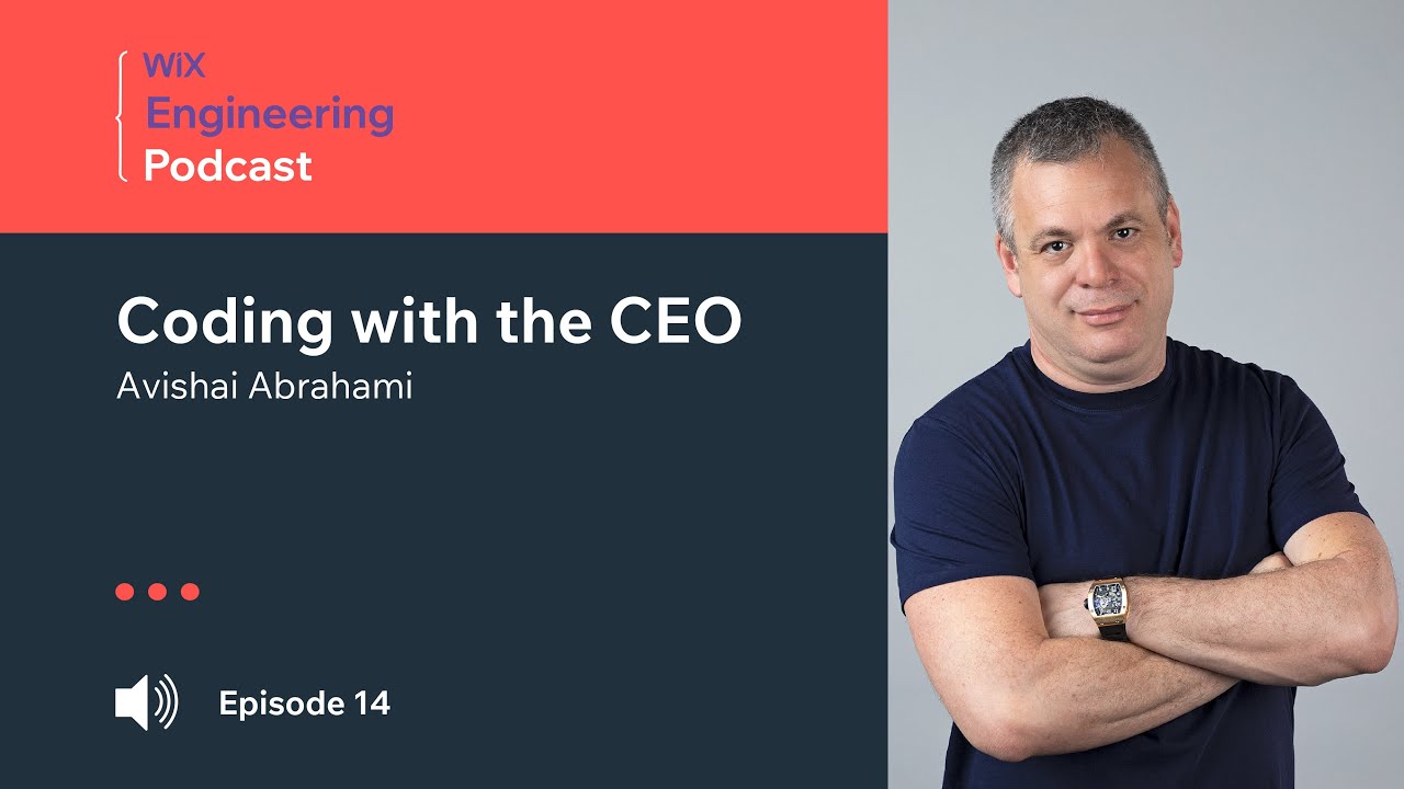 Wix Engineering Podcast, episode 14: Coding with the CEO, Avishai ...