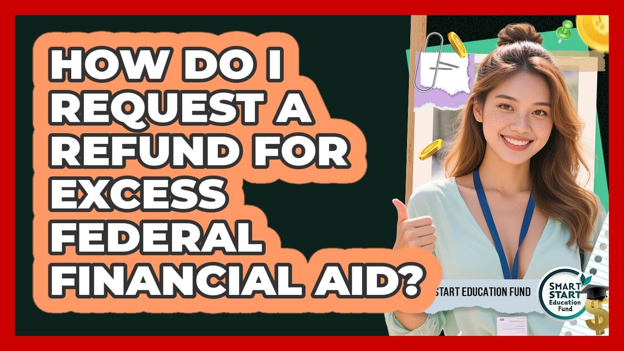 How Do I Request A Refund For Excess Federal Financial Aid? - Smart ...