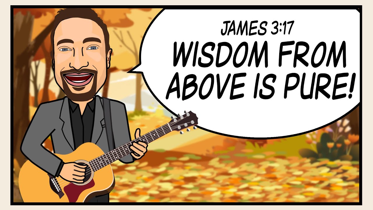 “WISDOM FROM ABOVE IS PURE!” Scripture Song - James 3:17 - YouTube