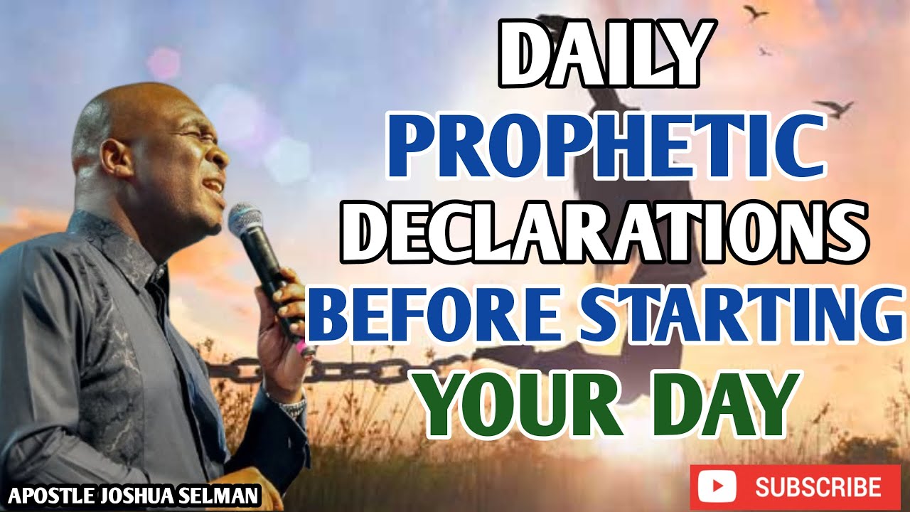 MAKE THESE DAILY PROPHETIC DECLARATIONS BEFORE STARTING YOUR DAY - APOSTLE JOSHUA SELMAN - YouTube