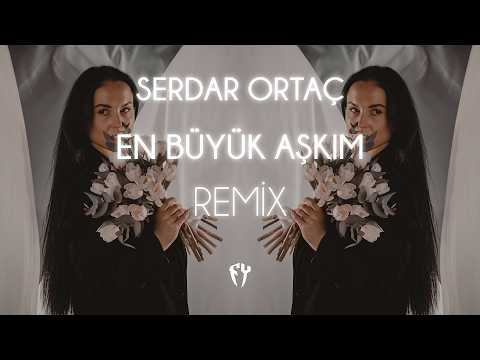 Serdar Ortaç - En Büyük Aşkım ( Fatih Yılmaz Remix )