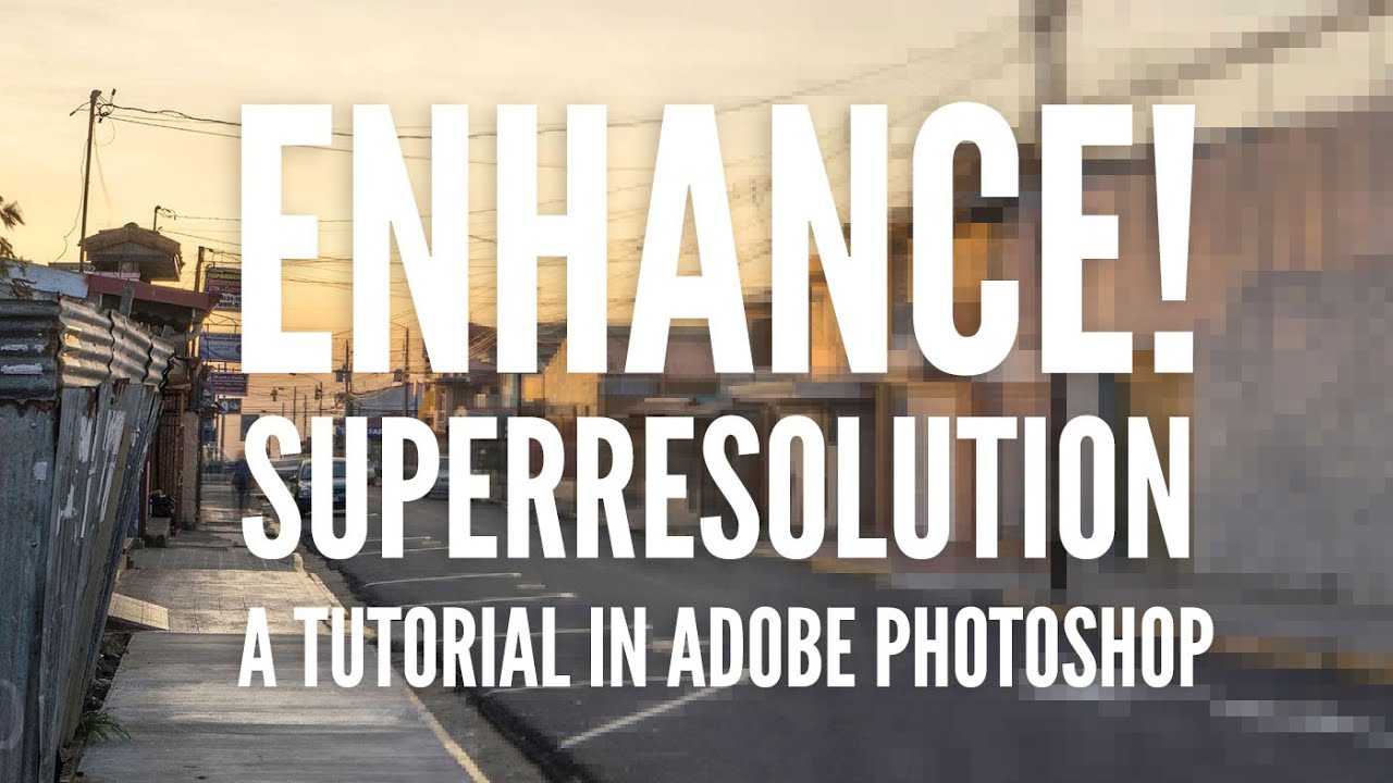 Enhance! Superresolution Tutorial in Adobe Photoshop - YouTube