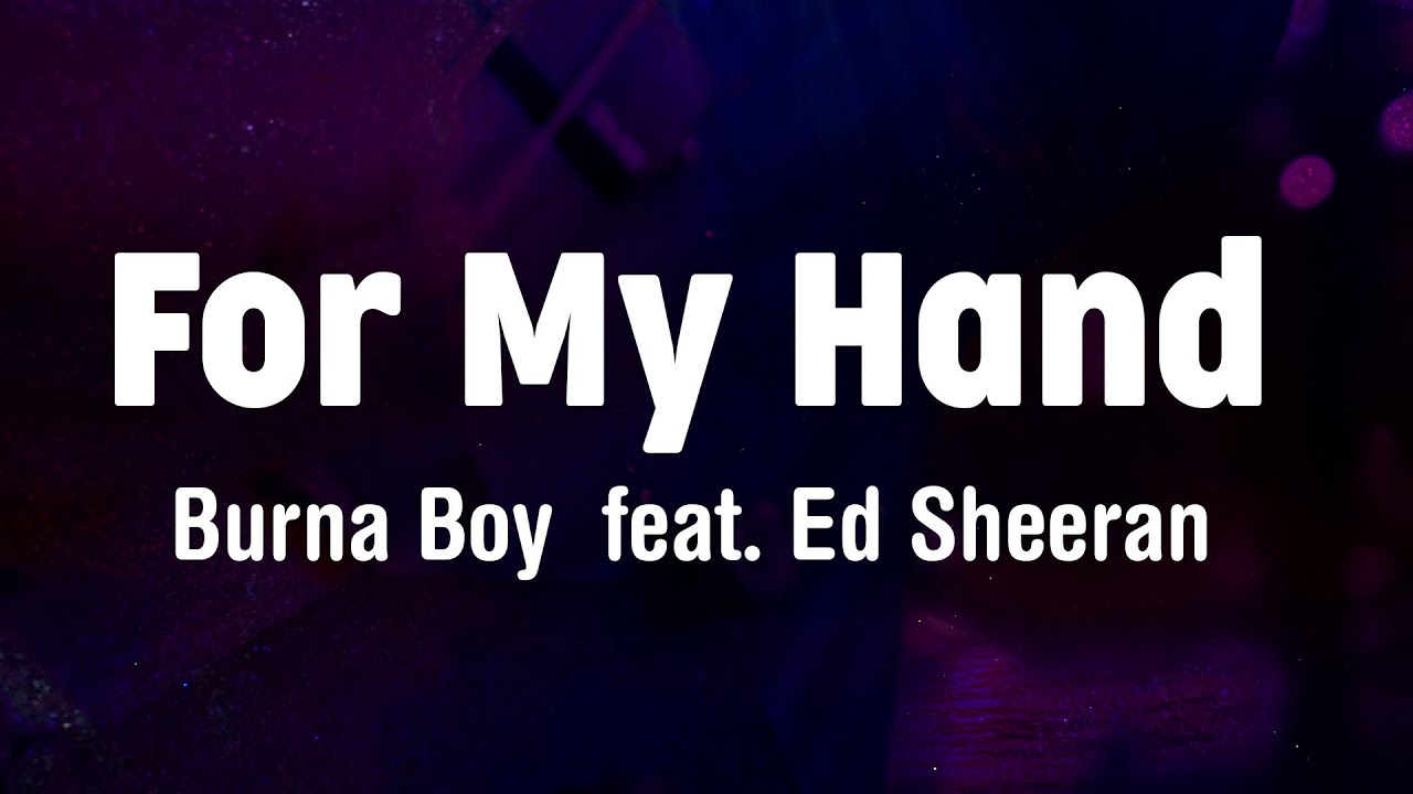 For My Hand - Burna Boy feat. Ed Sheeran (Lyrics) - YouTube