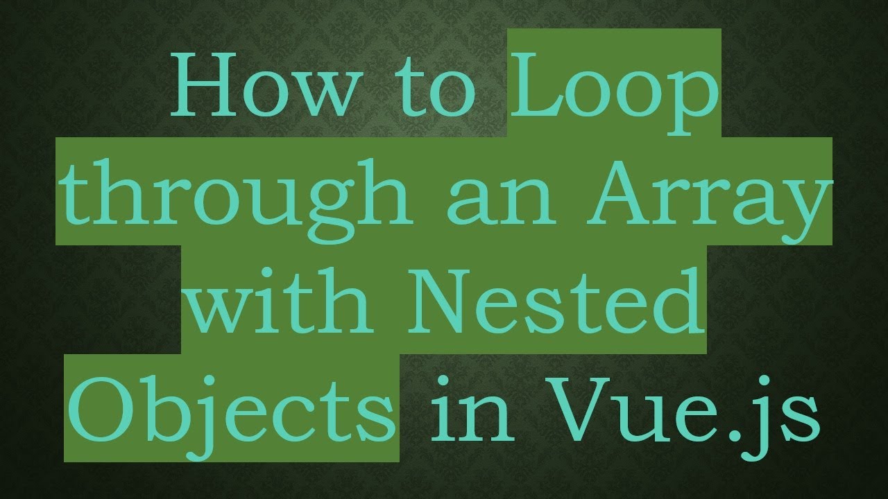 How To Loop Through An Array With Nested Objects In Vuejs Youtube 3784