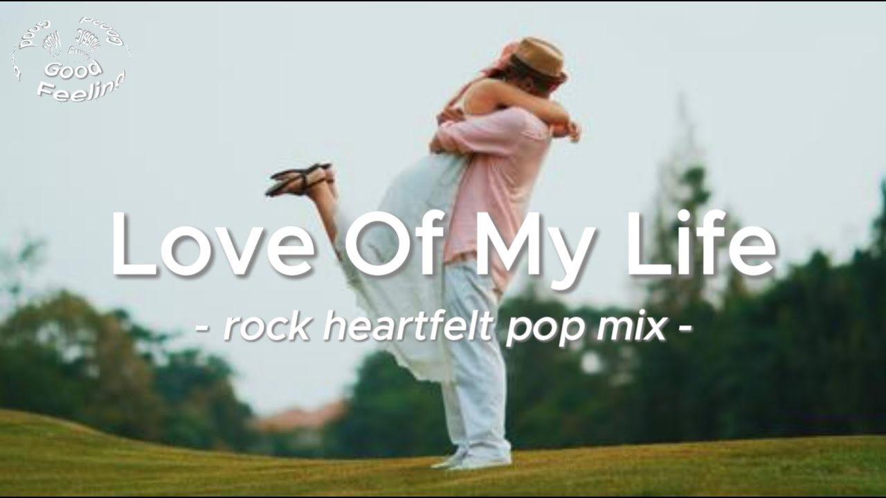 【Rock】Rock Heartfelt Pop Mix - Love Of My Life（Lyrics） - YouTube