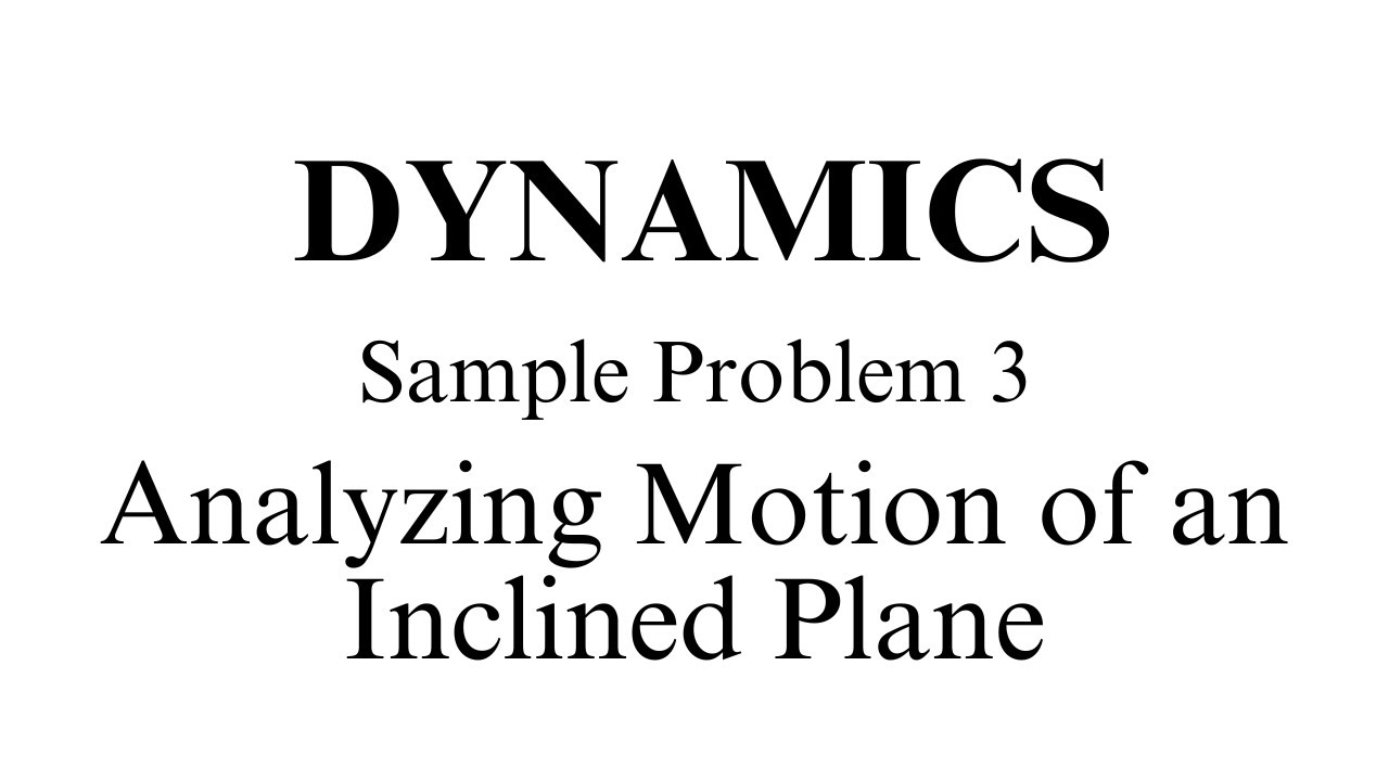 Dynamics - Sample Problem 3 (Analyzing Motion of an Inclined Plane) - YouTube