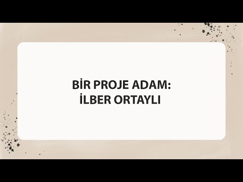 BİR PROJE ADAM:İLBER ORTAYLI