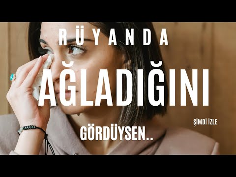 Rüyada Ağladığını Görmek Ne Anlama Gelir