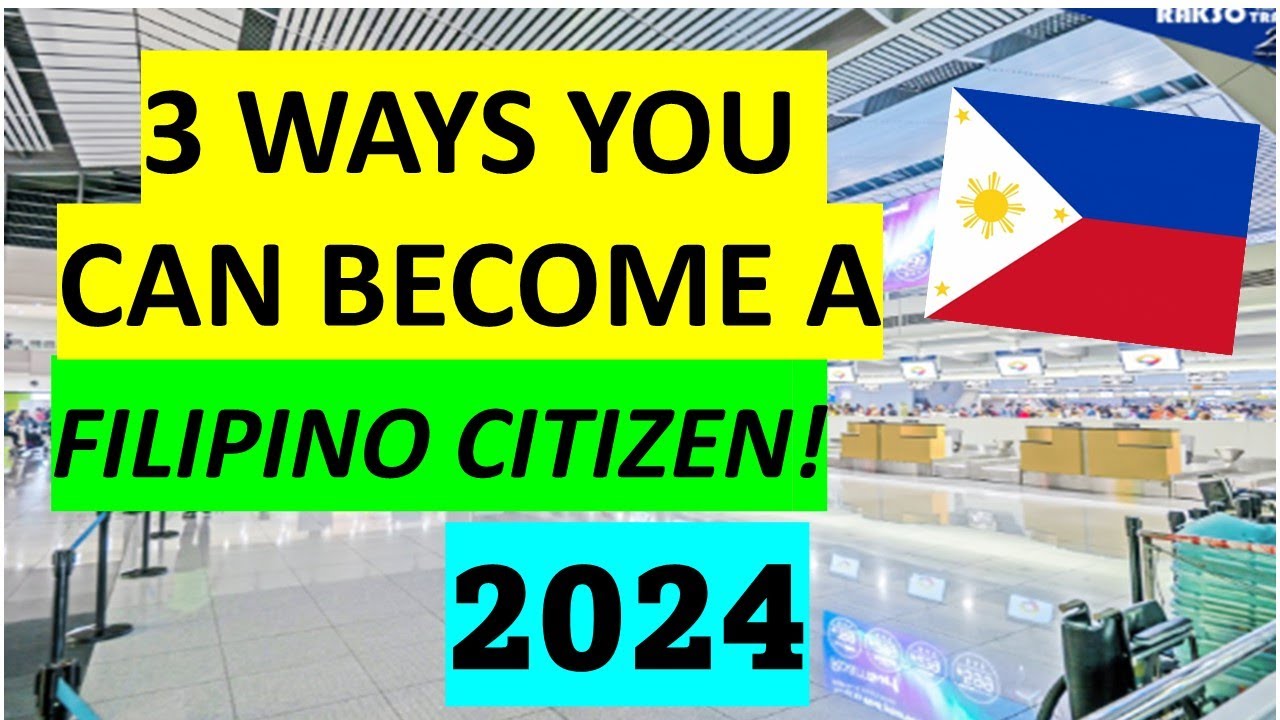3 WAYS YOU CAN BECOME A FILIPINO CITIZEN IN 2024 - YouTube