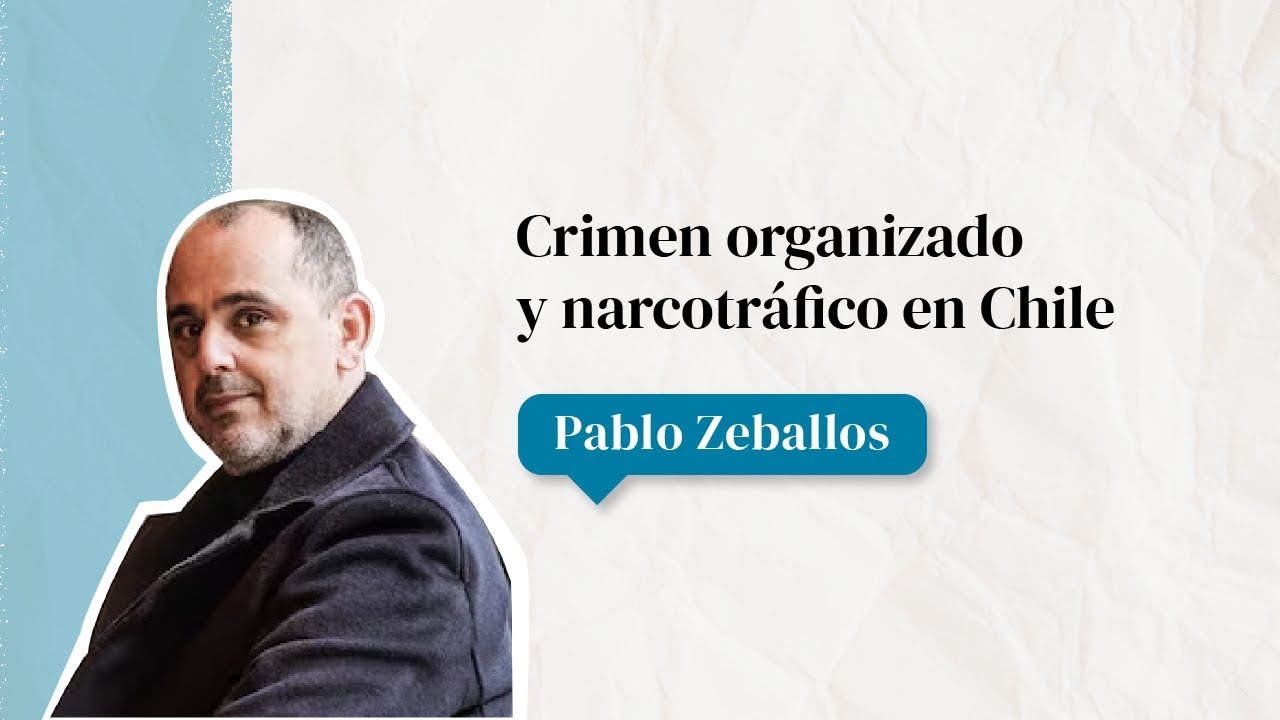 Pablo Zeballos | Crimen organizado y narcotráfico en Chile - YouTube