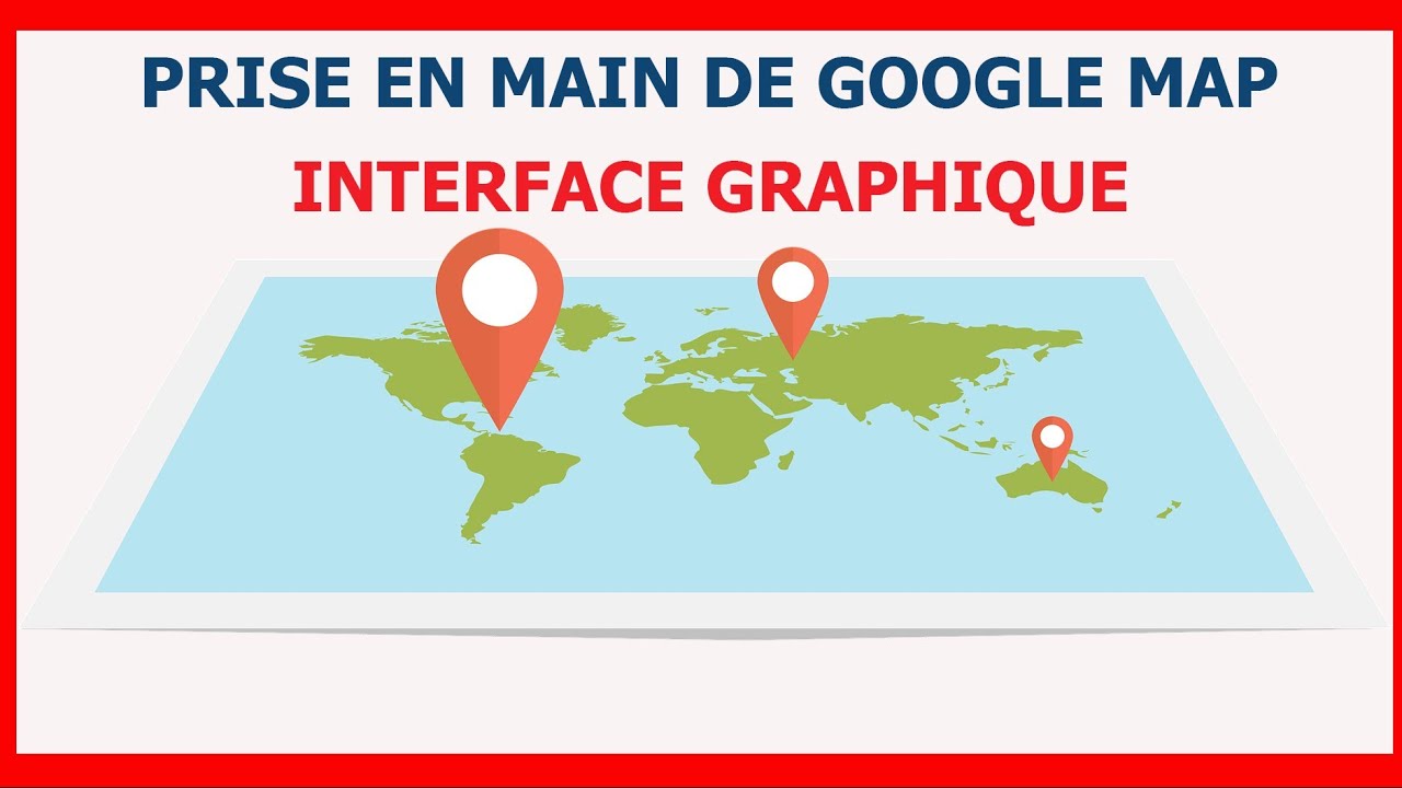 Google Map Interface Graphique 1 - YouTube