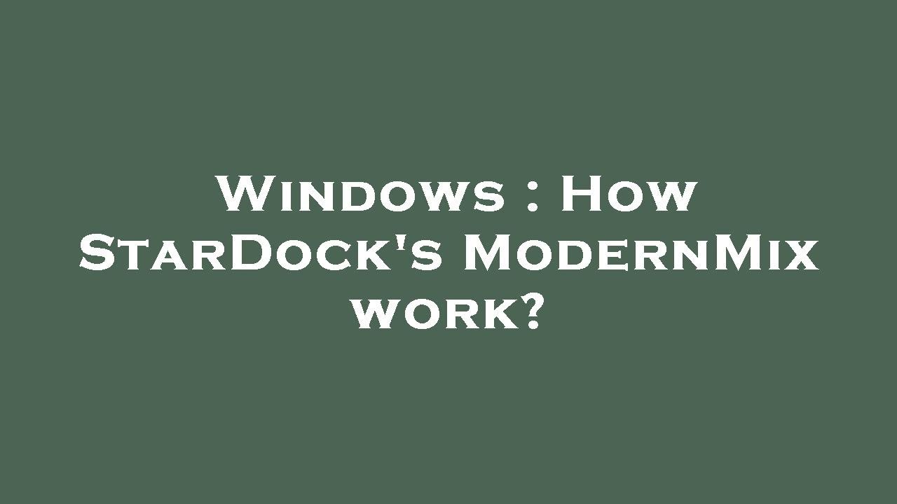 Windows : How StarDock's ModernMix work? - YouTube