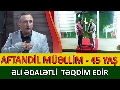 Aftandil müəllim / 45 yaş / Əli Ədalətli təqdim edir esas