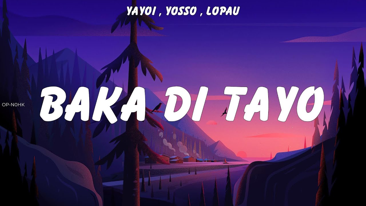 YAYOI , Yosso , Lopau ~ Baka di tayo # lyrics - YouTube