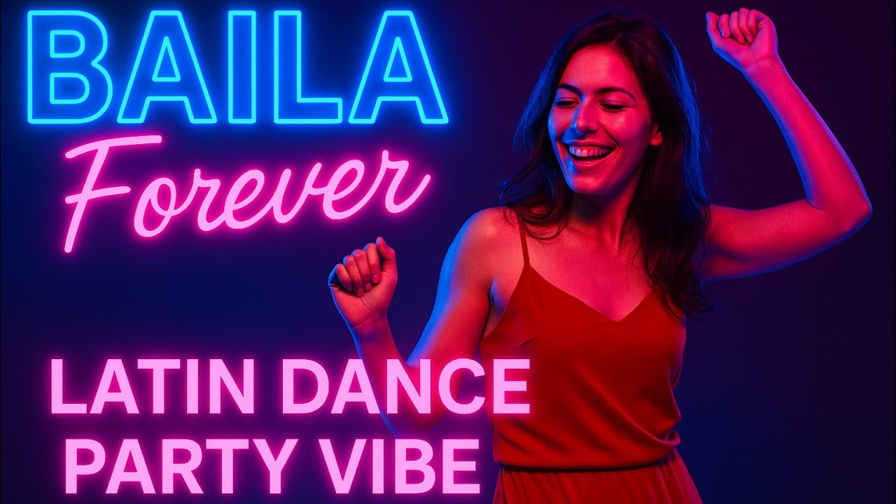 BAILA Forever | Latin Dance Pop 2025 | Spanglish Love Party Song # ...