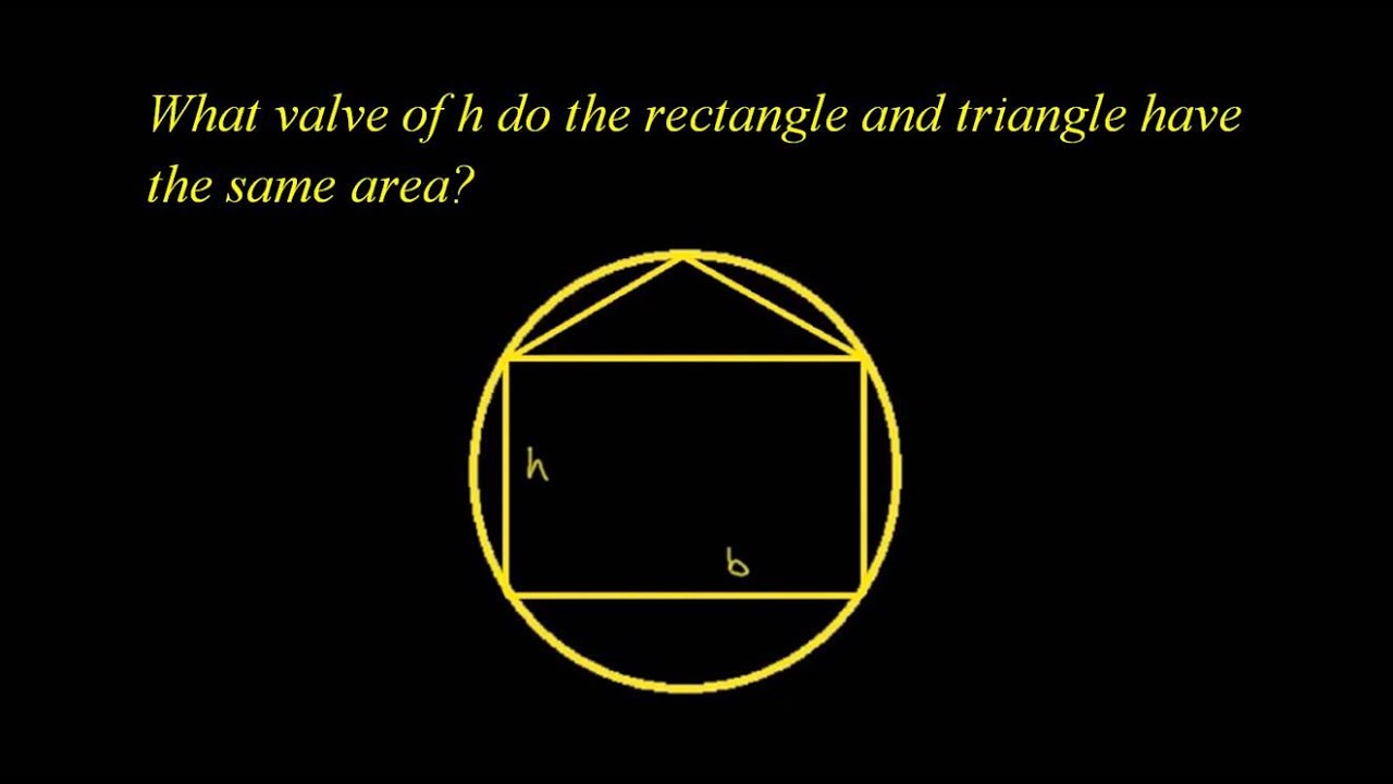 Inscribe a rectangle with base b and height h and an isosceles triangle ...