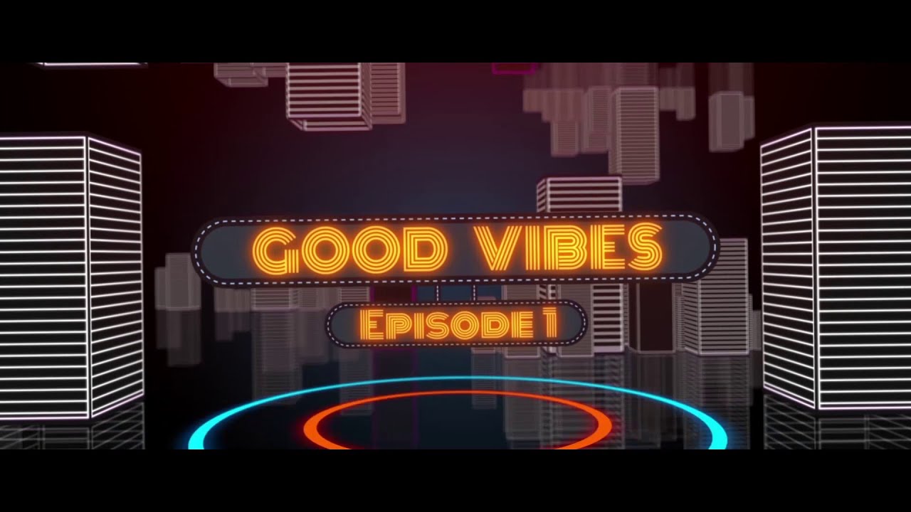 Good Vibes Episode 1 - YouTube