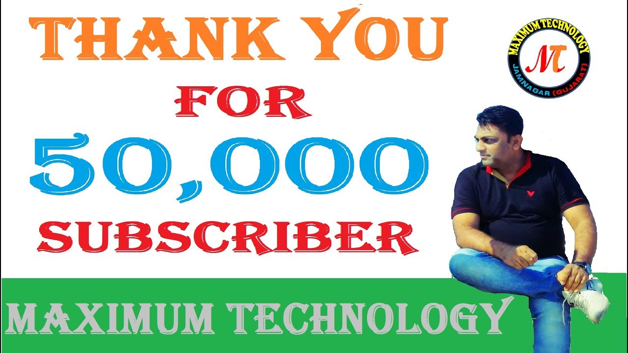 Thank You All 50000 Subscribers For Connecting With Maximum Technology - YouTube