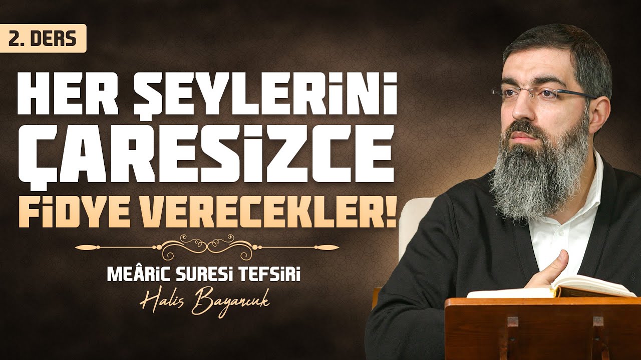Sabr-ı Cemîl | Meâric Suresi Tefsiri 2 | Halis Bayancuk Hoca - YouTube