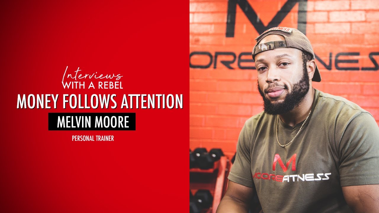 MONEY FOLLOWS ATTENTION | Melvin Moore | Interviews With A Rebel ...