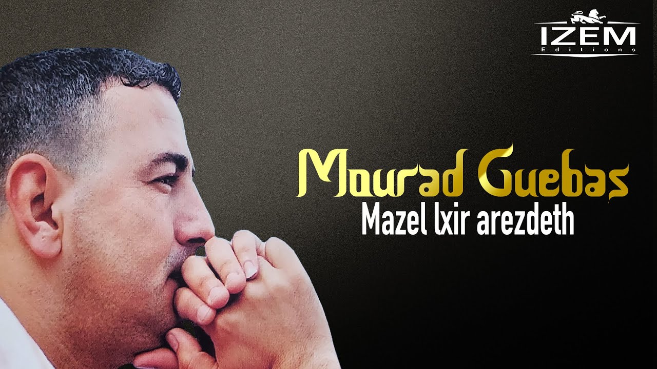 Mourad Guerbas - Mazel lxir arezdeth (Clip Officiel) - YouTube
