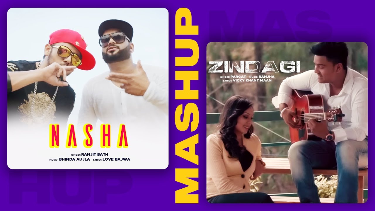 Nasha X Zindgi - Mashup | Ranjit Bath | Pargat | Latest Punjabi Mashup ...